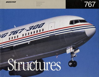 Boeing 767 Structures by Boeing Commercial Airplanes Group | Goodreads