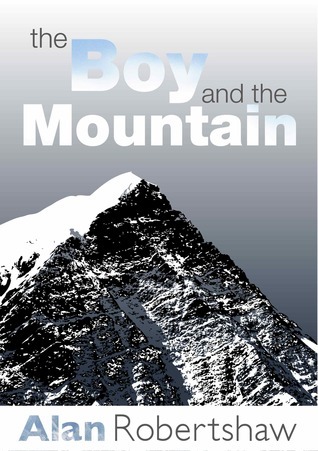 The Boy and the Mountain by Alan Robertshaw | Goodreads