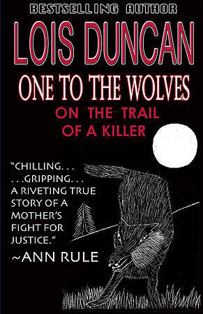 One to the Wolves: On the Trail of a Killer by Lois Duncan | Goodreads