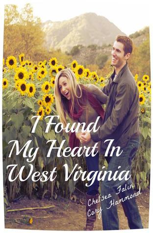 I Found My Heart In West Virginia by Chelsea Falin | Goodreads