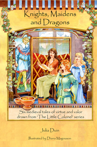 Knights, Maidens and Dragons: Six medieval tales of virtue and valor ...