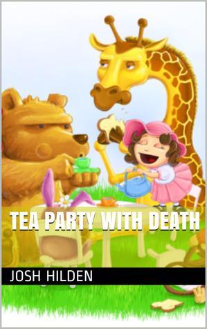 Tea Party With Death (Free Story Friday, #21) by Josh Hilden | Goodreads