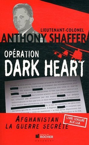 Opération Dark Heart: Afghanistan, La Guerre Secrète by Anthony Shaffer ...
