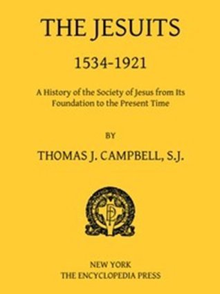 The Jesuits, 1534-1921: A History of the Society of Jesus from ...