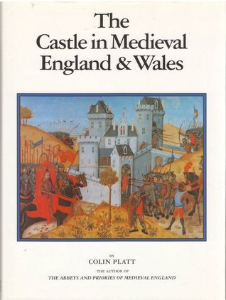 The Castle in Medieval England & Wales by Colin Platt | Goodreads