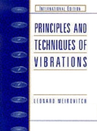 Principles and Techniques of Vibrations by Leonard Meirovitch | Goodreads