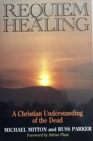 Requiem Healing: A Christian Understanding of the Dead by Michael ...