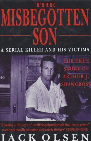 The Misbegotten Son: A Serial Killer and His Victims by Jack Olsen ...