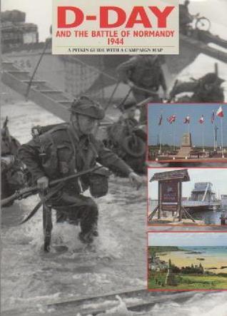 D-Day and the Battle of Normandy 1944: A Pitkin Guide with a Campaign ...