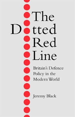 The Dotted Red Line: Britain's Defence Policy in the Modern World by ...