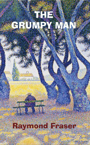 The Grumpy Man by Raymond Fraser | Goodreads