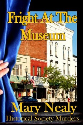 Fright At the Museum (Historical Society Murders #2) by Mary Nealy ...
