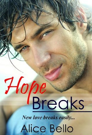 Hope Breaks (Hope Trilogy, #1) by Alice Bello | Goodreads