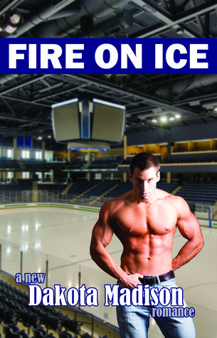 Fire on Ice (Fire on Ice #1) by Dakota Madison | Goodreads