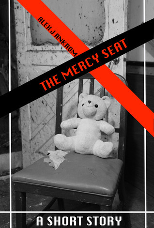 The Mercy Seat: A Short Story by Alex J. Ankrom | Goodreads