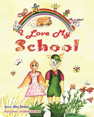 I Love My School by Anu Shaan | Goodreads