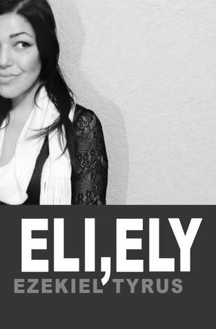 Eli, Ely by Ezekiel Tyrus | Goodreads