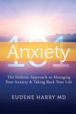 Anxiety 101: The Holistic Approach to Managing Your Anxiety and Taking ...