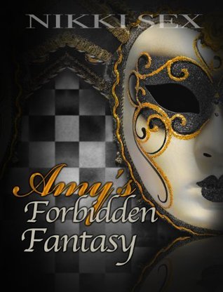 Amy's Forbidden Fantasy by Nikki Sex | Goodreads
