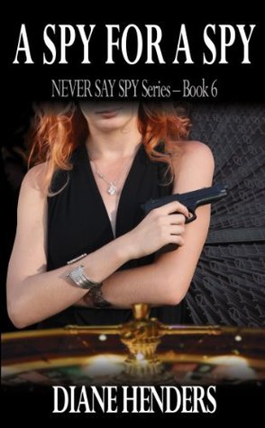 A Spy For A Spy (Never Say Spy #6) by Diane Henders | Goodreads