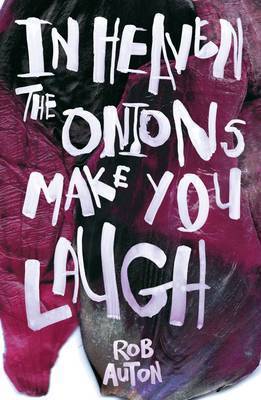In Heaven the Onions Make You Laugh by Rob Auton | Goodreads