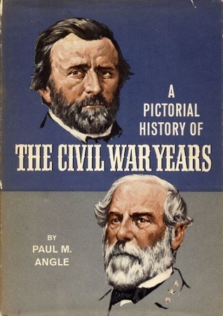 A Pictorial History of the Civil War Years by Paul M. Angle | Goodreads