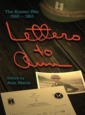 Letters to Ann: The Korean War 1950-1951 by Ann Marie | Goodreads