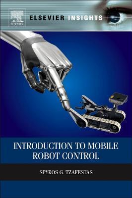 Introduction to Mobile Robot Control by Spyros G. Tzafestas | Goodreads