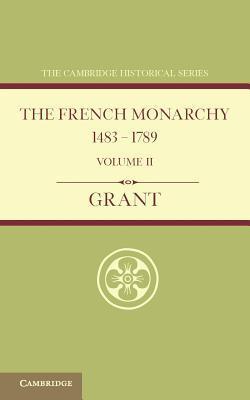 The French Monarchy 1483–1789: Volume 2 by Arthur James Grant | Goodreads