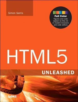 HTML5 Unleashed by Simon Sarris | Goodreads