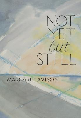 Not Yet but Still by Margaret Avison | Goodreads