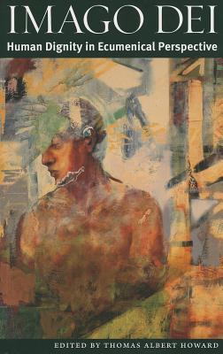 Imago Dei: Human Dignity in Ecumenical Perspective by Thomas Albert ...