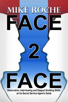 Face 2 Face: Observation, Interviewing and Rapport Building Skills: an Ex-Secret Service Agent's ...