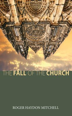 The Fall of the Church by Roger Haydon Mitchell | Goodreads