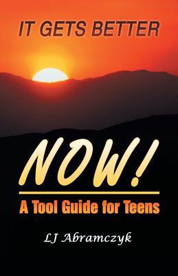 It Gets Better Now!: A Tool Guide for Teens by L.J. Abramczyk | Goodreads