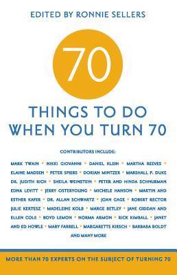 70 Things to Do When You Turn 70 - 70 Achievers on How To Make the Most ...