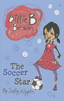 Billie B. Brown: The Soccer Star by Sally Rippin | Goodreads
