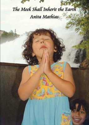 The Meek Shall Inherit the Earth by Anita Mathias | Goodreads