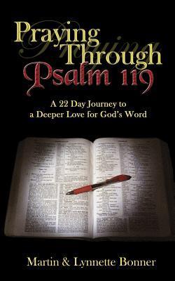 Praying Through Psalm 119: A 22 Day Journey to a Deeper Love for God's ...