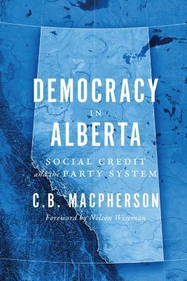Democracy in Alberta: Social Credit and the Party System by C B ...