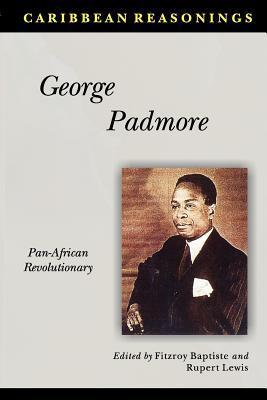 George Padmore: Pan-African Revolutionary by Fitzroy Baptiste | Goodreads
