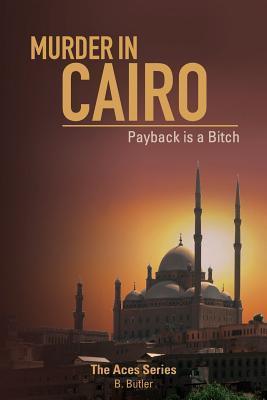Murder in Cairo; Payback is a Bitch (The Aces) by B. Butler | Goodreads