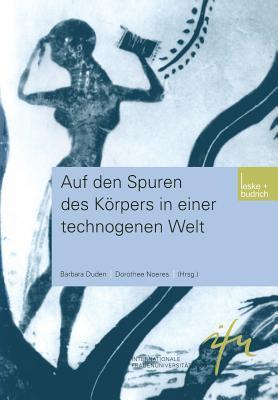 Auf den Spuren des Körpers in einer technogenen Welt (Schriftenreihe ...