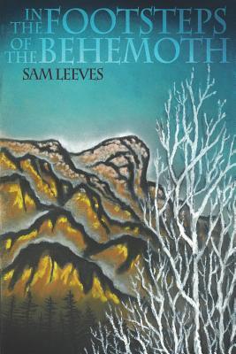 In the Footsteps of the Behemoth by Sam Leeves | Goodreads