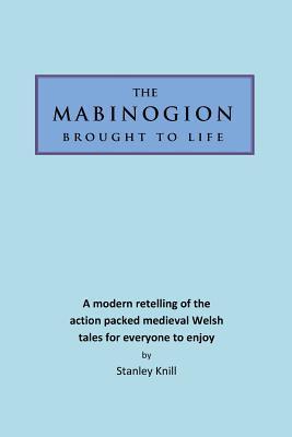the MABINOGION brought to life: A modern retelling of the action packed ...