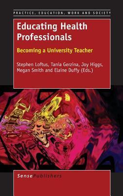 Educating Health Professionals: Becoming a University Teacher by ...