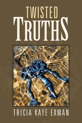 Twisted Truths by Tricia Kaye Exman | Goodreads
