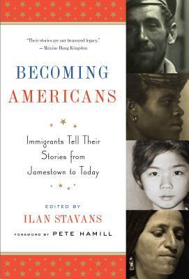 Becoming Americans: Immigrants Tell Their Stories from Jamestown to ...