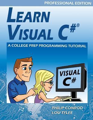 Learn Visual C# Professional Edition - A College Prep Programming Tutorial by Philip Conrod ...