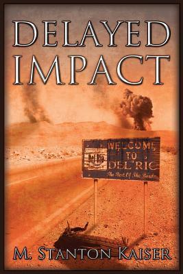 Delayed Impact by M. Stanton Kaiser | Goodreads
